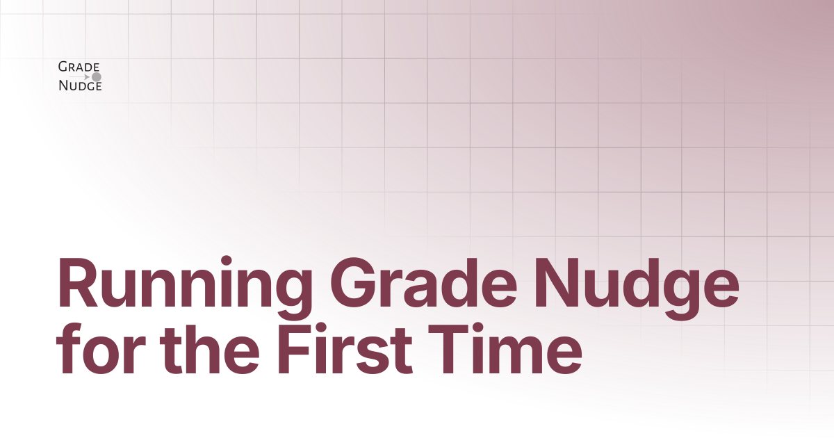 Running Grade Nudge for the First Time | Grade Nudge